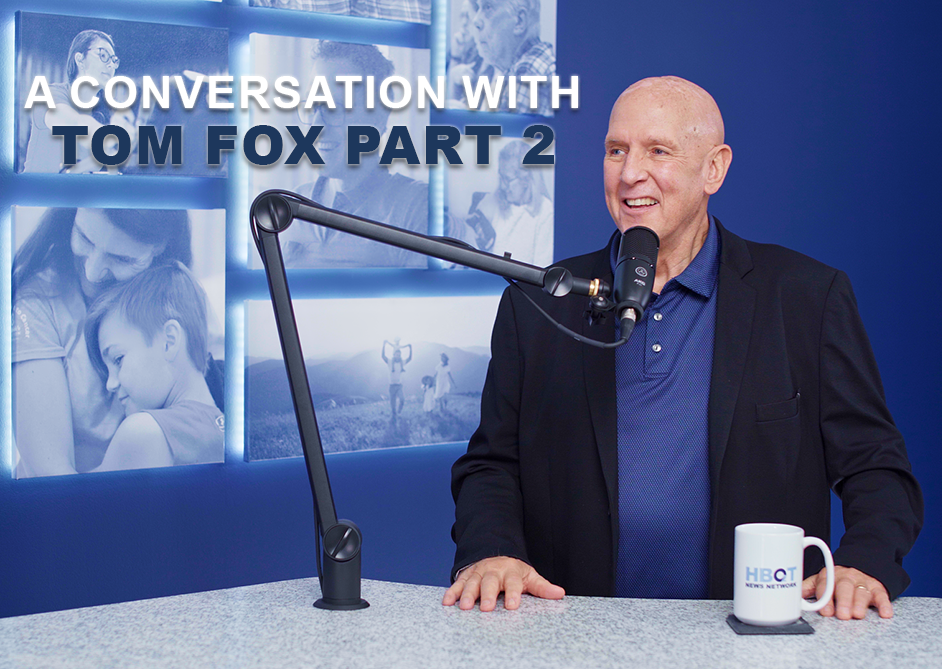 Tom Fox (Part 2) - HBOT News - Hyperbaric Oxygen Therapy News